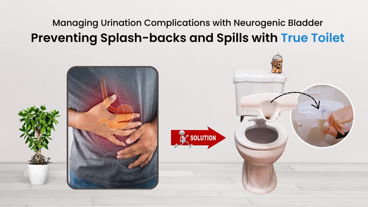 Managing Neurogenic Bladder: True Toilet Prevents Splashbacks