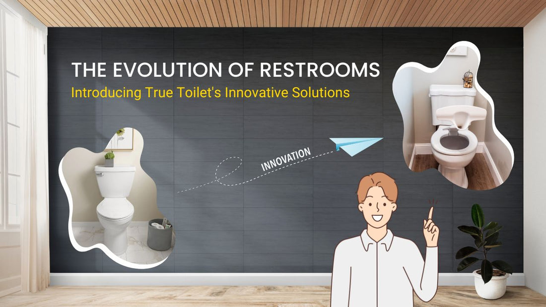 Evolution of Restrooms: Introducing True Toilet's Innovative Solutions