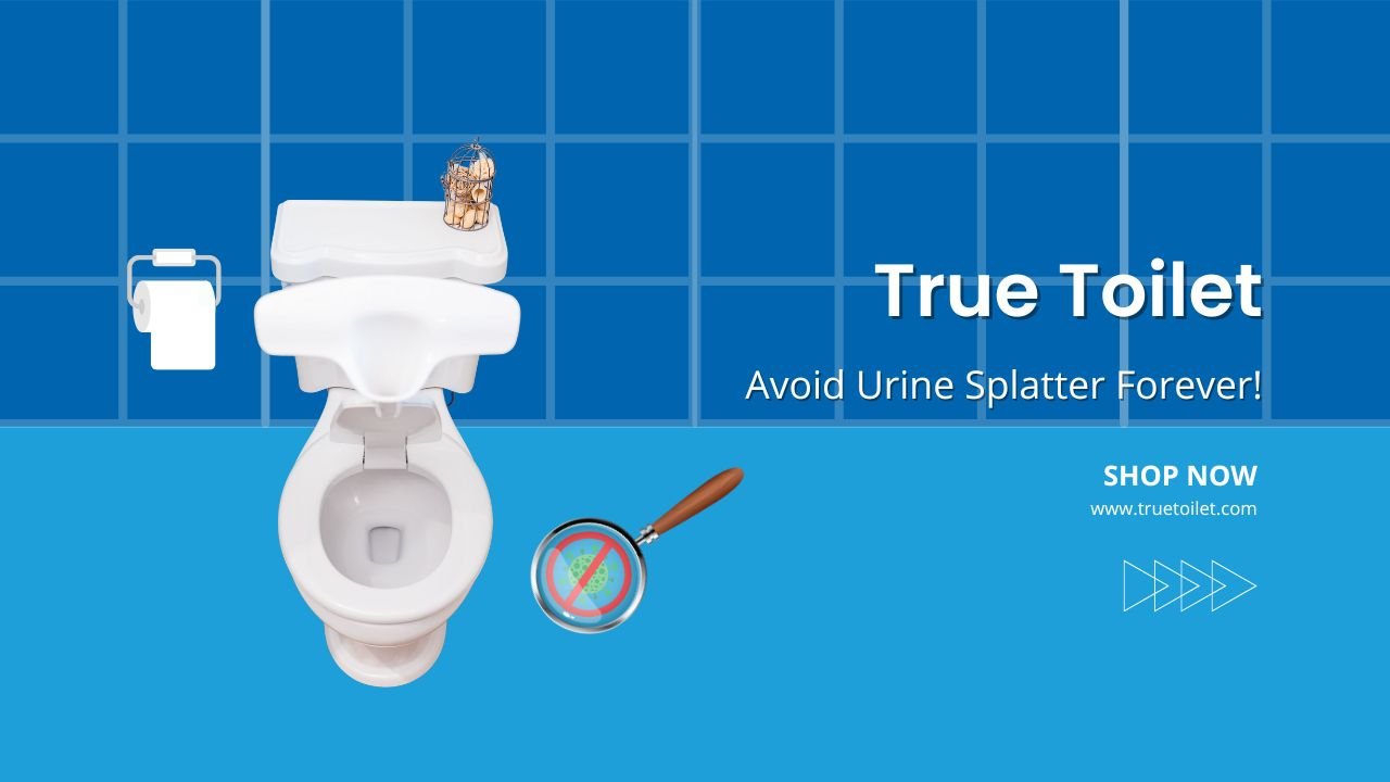 True Toilet: Avoid Urine Splatter Forever!
